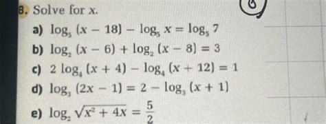 Solved A Log5 X18 Log5x Log57 B Log2 X6 Log2 X8 3 C Chegg Com