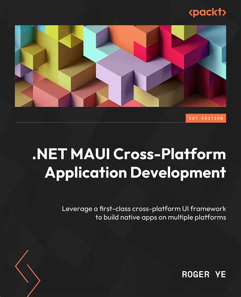 .NET MAUI Cross-Platform Application Development: Leverage a first-class cross-platform UI ...