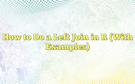 How To Do A Left Join In R With Examples