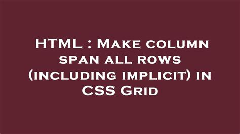 Html Make Column Span All Rows Including Implicit In Css Grid Youtube