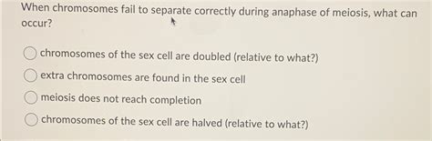 Solved When chromosomes fail to separate correctly during | Chegg.com