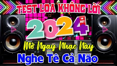 Nhạc Test Loa CHUẨN D BASS CĂNG NHƯ BÃO MỞ TO LK Nhạc DISCO REMIX Không Lời NGHE TÊ CẢ NÃO