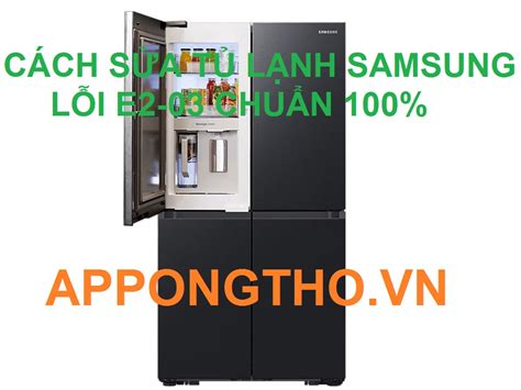 Cách Sửa Lỗi E2 03 Tủ Lạnh Samsung Side By Side Inverter Sửa Chữa Tủ