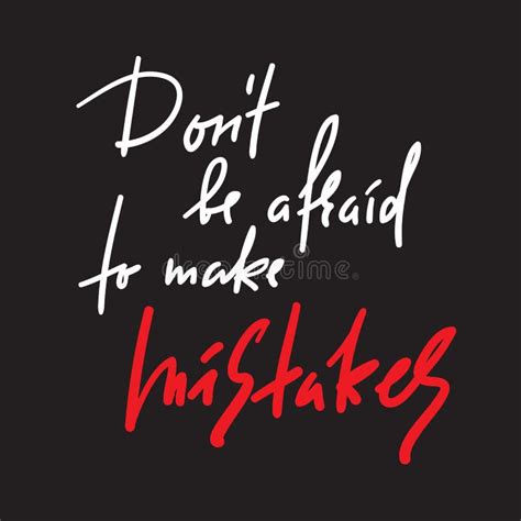 Don`t Be Afraid To Make Mistakes Inspire And Motivational Quote Hand