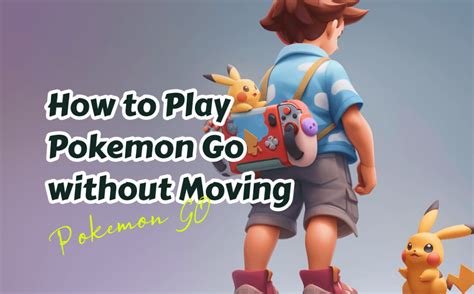 How To Play Pokémon Go Without Moving On Ios And Android 2024