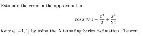 Solved Estimate The Error In The Approximation Cos X 1 Chegg Com