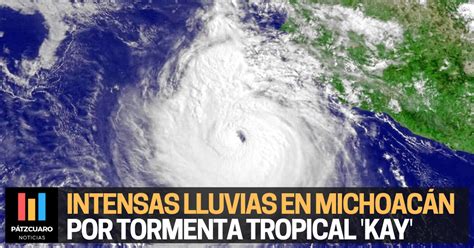 Lluvias En Michoacán Por La Tormenta Tropical Kay