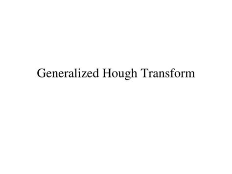 Ppt Generalized Hough Transform Powerpoint Presentation Free