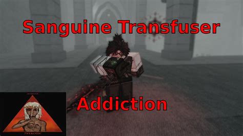Sanguine Transfuser Got Me Addicted Youtube