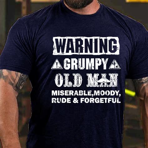 Warning Grumpy Old Man Miserable Moody Rude Forgetful T Shirt