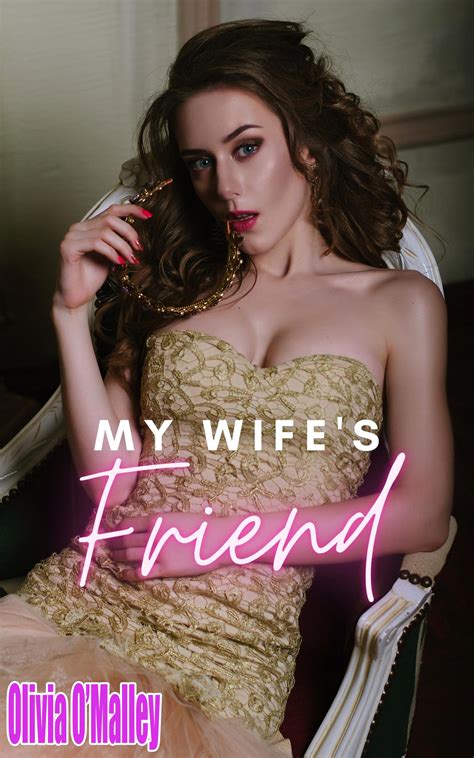 My Wifes Friend Mf Cheating Menage Erotic Story By Olivia Omalley