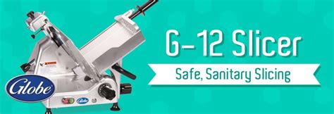 Safe Sanitary Slicing The Globe G12