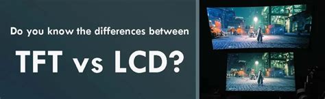 TFT Vs LCD The Differences You Should Know Asianda