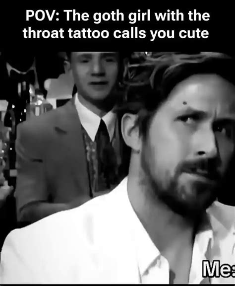 Pov The Goth Girl With The Throat Tattoo Calls You Cute Ifunny