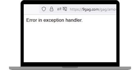 9gag “error In Exception Handler” Causes And Solutions