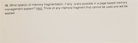 Solved 16 What Type S Of Memory Fragmentation If Any