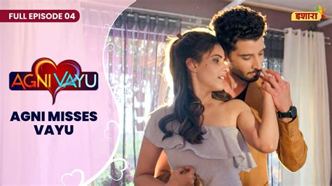 Agni Vayu Full Episode 04 Agni Misses Vayu Gautam Vig Shivani