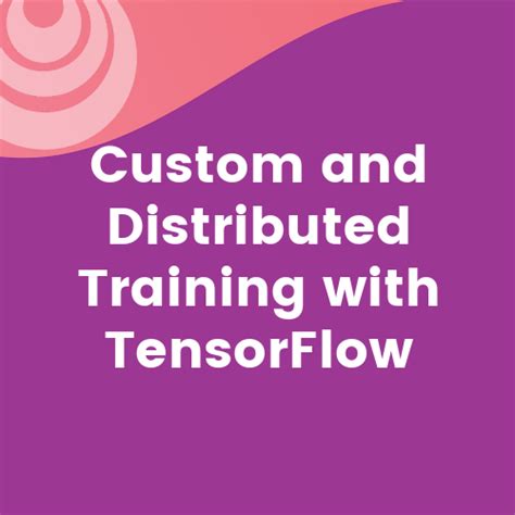 Latest Custom And Distributed Training With Tf Topics Deeplearningai