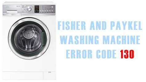 Fisher And Paykel Washing Machine Error Code 130