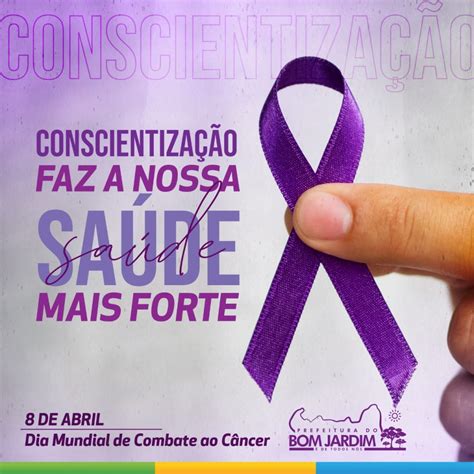 8 De Abril Dia Mundial De Combate Ao Câncer Prefeitura Municipal De
