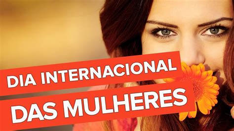 Homenagem Ao Dia Internacional Das Mulheres YouTube
