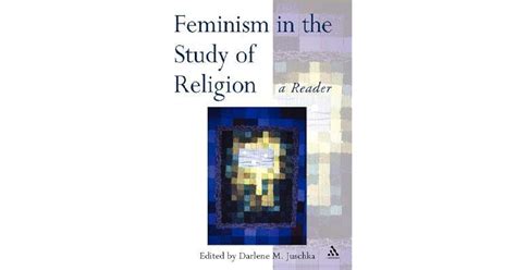 Feminism In The Study Of Religion By Darlene M Juschka