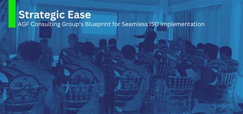 Strategic Ease Agf Consulting Groups Blueprint For Seamless Iso Implementation Agf