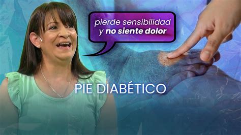 Pie Diabetico Cuidados Para Prevenir Complicaciones Youtube