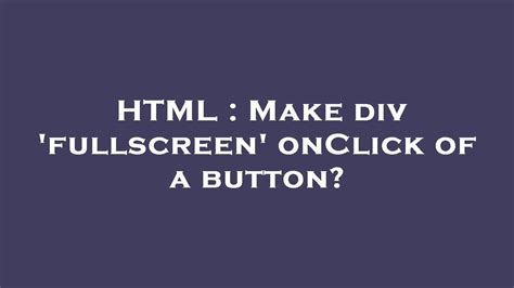 html make div fullscreen onclick of a button youtube