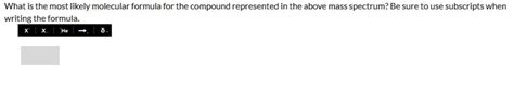 solved what is the most likely molecular formula for the compound
