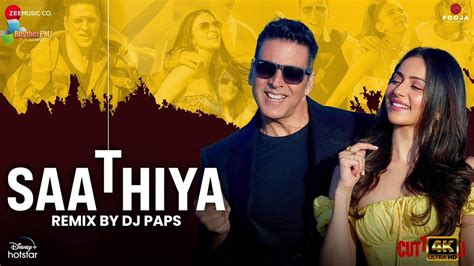 Saathiya Remix By Dj Paps Cuttputlli Akshay Kumar And Rakul Preet