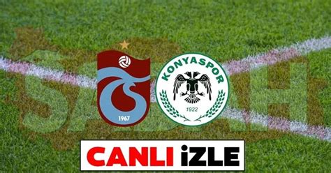 Trabzonspor Konyaspor Maçı Canlı Izle Süper Lig Trabzonspor