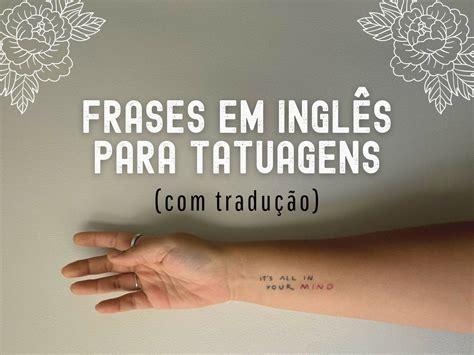 Veja Mais De 20 Ideias De Frases Para Tatuagens Que Vão Te Inspirar A