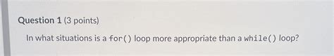 Solved Question 1 (3 ﻿points)In what situations is a for() | Chegg.com
