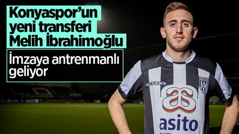 Konyaspor un yeni transferi Melih İbrahimoğlu imzaya antrenmanlı geliyor