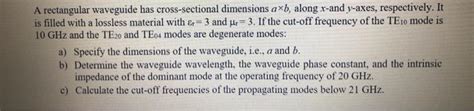 Solved A Rectangular Waveguide Has Cross Sectional Chegg
