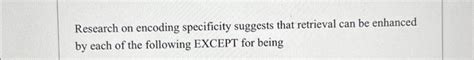Solved Research On Encoding Specificity Suggests That