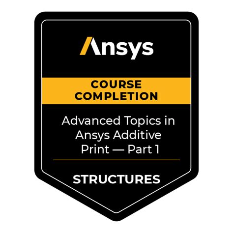 Ansys Course Completion Advanced Topics In Ansys Additive Print — Part 1 Credly