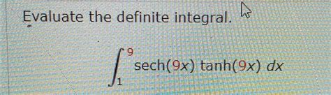 Solved Evaluate The Definite Integral Sech X Tanh X Dx Chegg Com