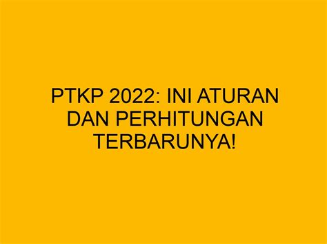 Ptkp 2022 Ini Aturan Dan Perhitungan Terbarunya
