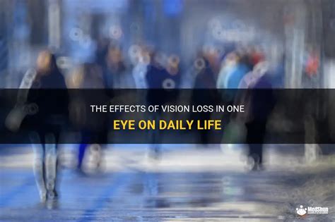 The Effects Of Vision Loss In One Eye On Daily Life Medshun