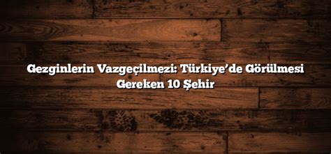 100 Tarihi Doku Türkiyenin En Önemli Noktaları Şehri Keşfet