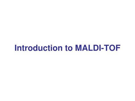 ppt introduction to maldi tof powerpoint presentation free download
