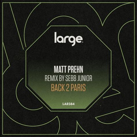 Stream Large Music Listen To Matt Prehn Back Paris Sebb Junior Remix Playlist Online For