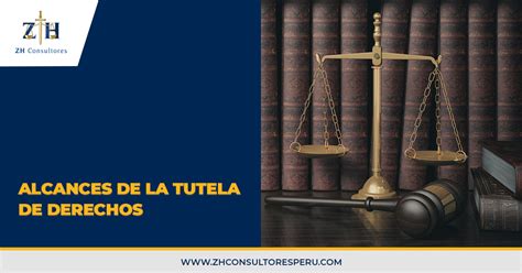 Alcances De La Tutela De Derechos Zh Consultores