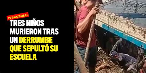 ¡tragedia Tres Niños Murieron Tras Un Derrumbe Que Sepultó Su Escuela