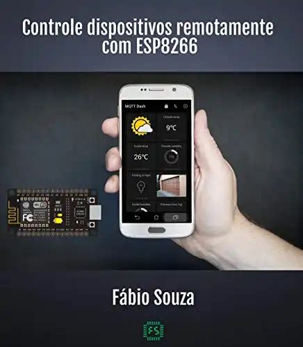 Controle Dispositivos Remotamente Com O Esp8266 Aprenda Criar Aplicações Incríveis Com A Placa