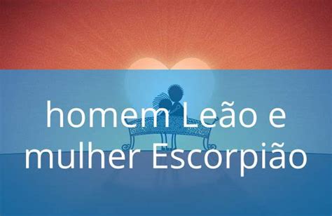 Homem De Leão E Mulher De Escorpião Amor Amizade
