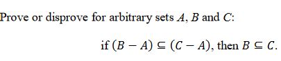 Solved Prove or disprove for arbitrary sets A, B and C: if | Chegg.com