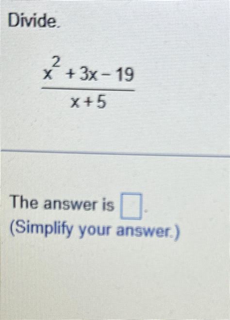 Solved Dividex23x 19x5the Answer Is Simplify Your